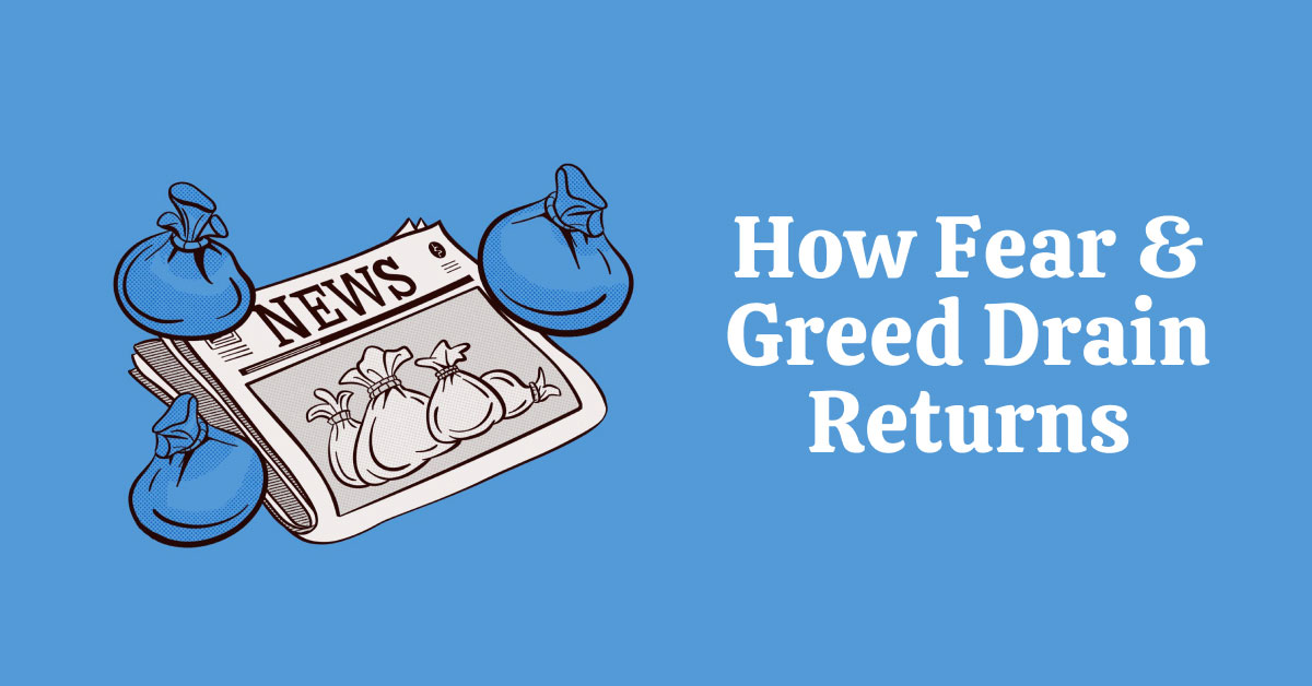 How Fear & Greed Can Backfire in Investing