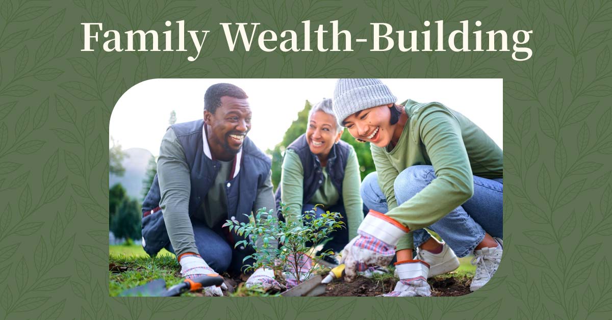 How to Build and Preserve Generational Wealth